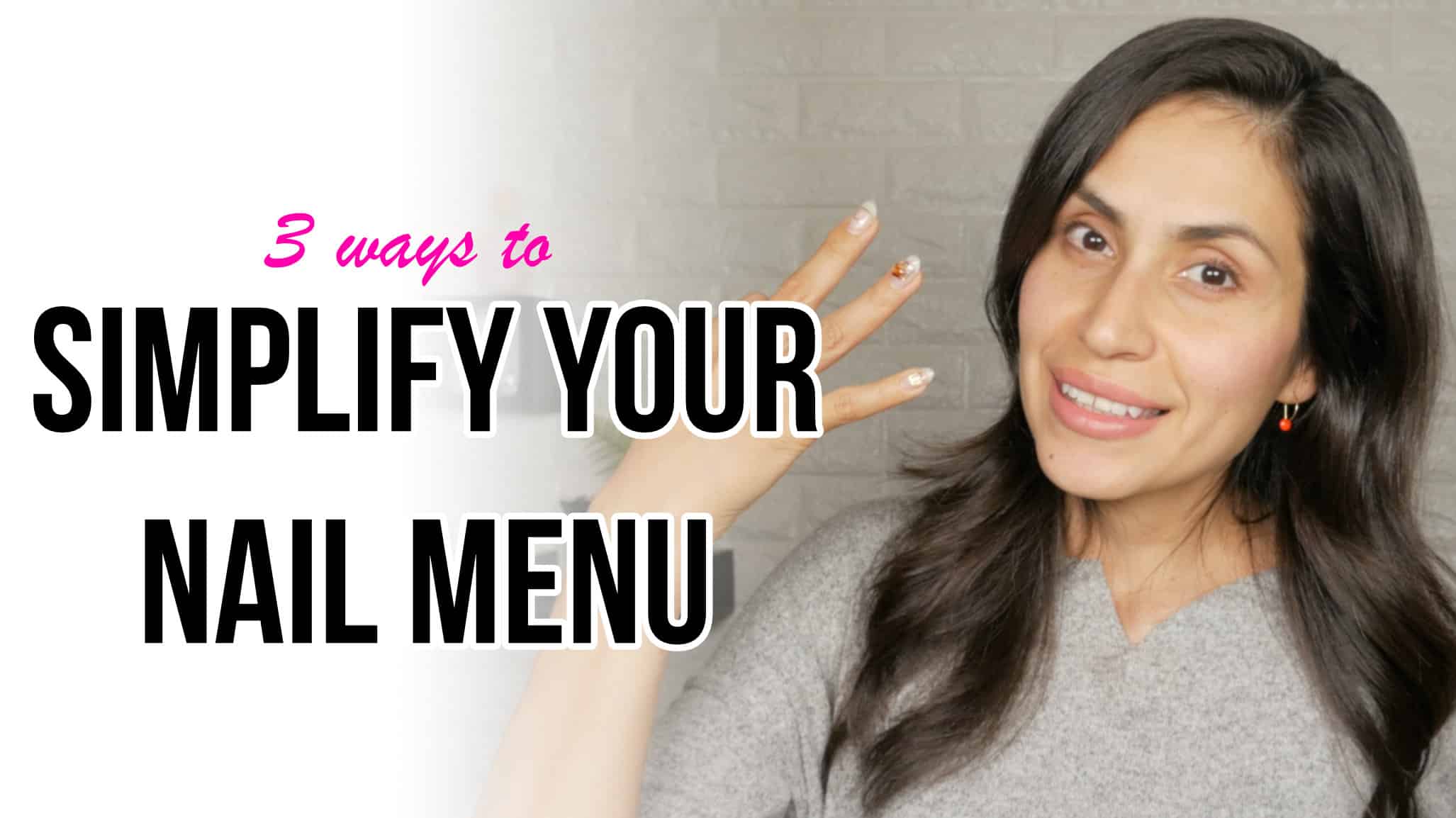 3 Ways to Simplify Your Nail Service Menu - Paola Ponce Nails