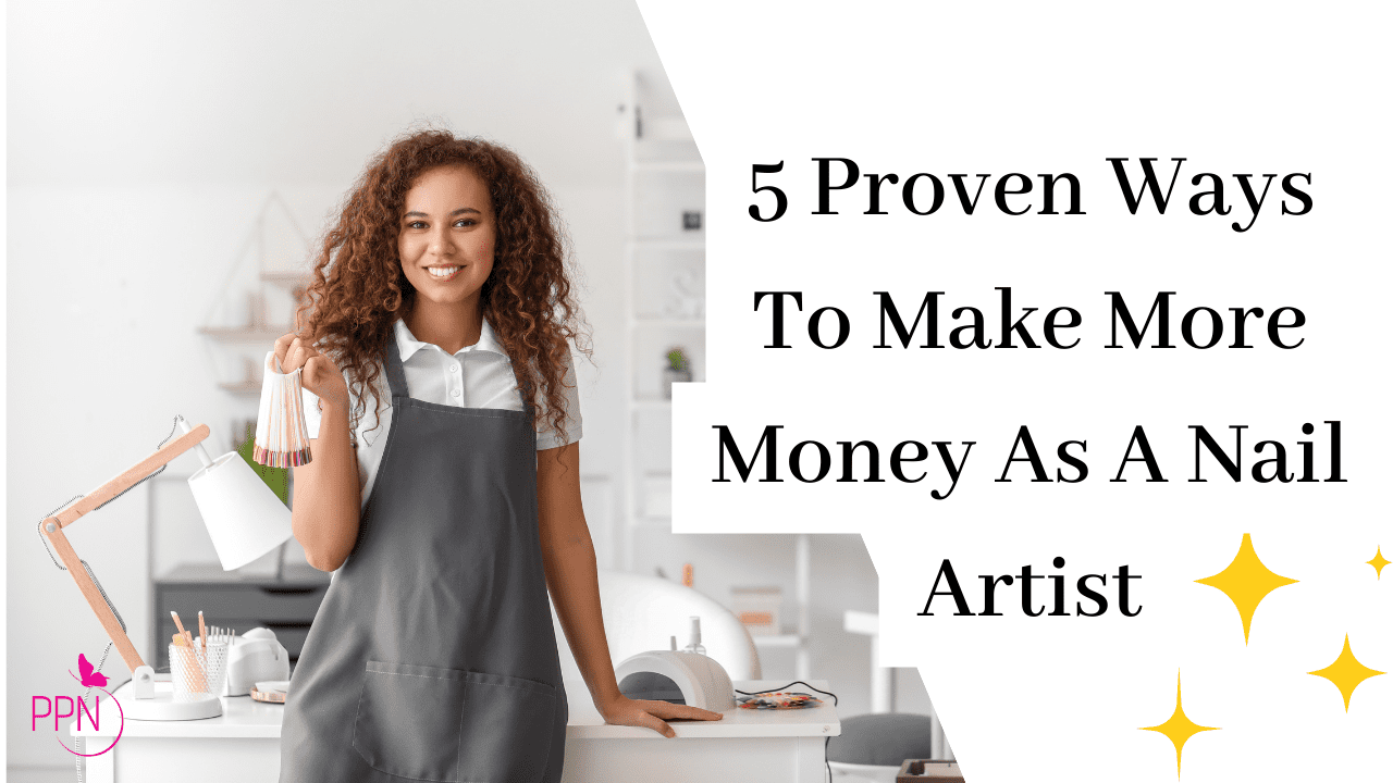 5 Proven Ways To Make More Money As A Nail Artist – Paola Ponce Nails