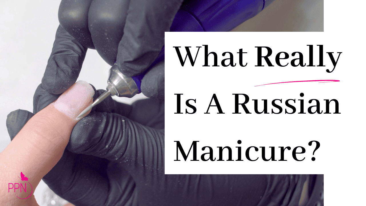 What REALLY is a Russian Manicure? - Paola Ponce Nails